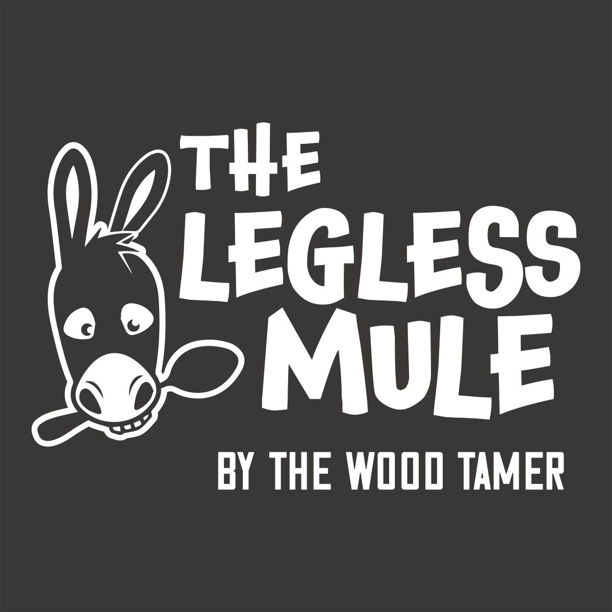The Legless Mule – Wood Tamer